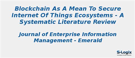Blockchain As A Mean To Secure Internet Of Things Ecosystems S Logix