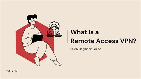 What Is A Remote Access Vpn 2025 Beginner Guide X Vpn