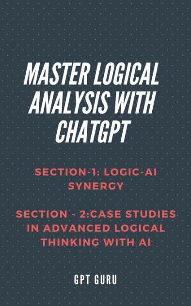 Master Logical Analysis With Chatgpt By Gpt Guru Paperback Barnes And Noble®