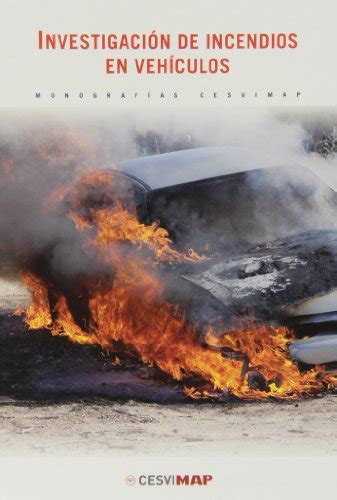 Investigacion De Incendios En Vehiculos Monografias 9788497013130