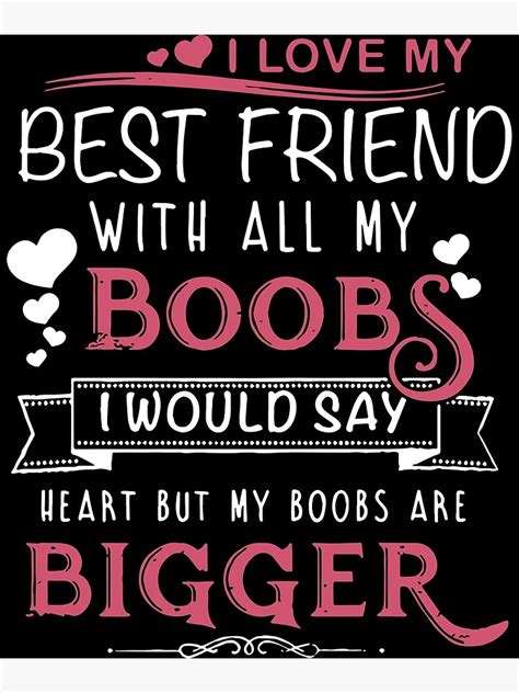 I Love My Best Friend With All My Boobs I Woulds Ay Heart But My Boobs Are Bigger Boob Friend