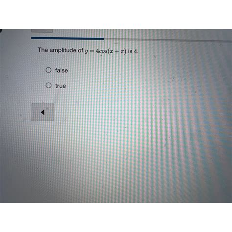 Solved The Amplitude Of Y 4cos X π ﻿is 4 Falsetrue