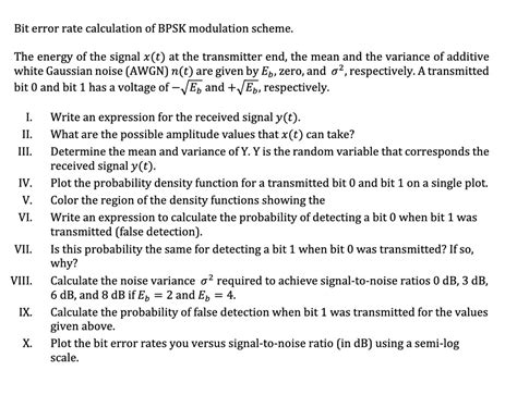 Solved Title Bit Error Rate Calculation Of Bpsk Modulation Scheme The Energy Of The Signal X T
