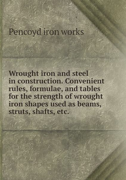 Wrought Iron And Steel In Construction Convenient Rules Formulae And Tables For The Strength