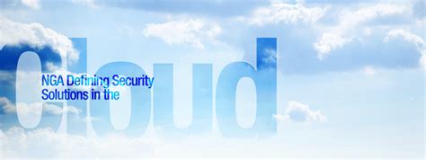 Nga Defining Security Solutions In The Cloud By Nga The Pathfinder