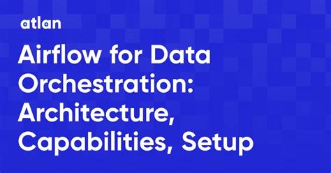 Airflow For Data Orchestration Architecture Capabilities Setup