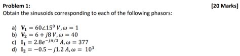 Solved Marks Problem Obtain The Sinusoids Chegg
