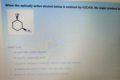 Solved When The Optically Active Alcohol Below Is Oxidized