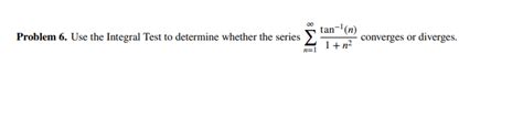 Solved Problem 6 Use The Integral Test To Determine Whether Chegg Com