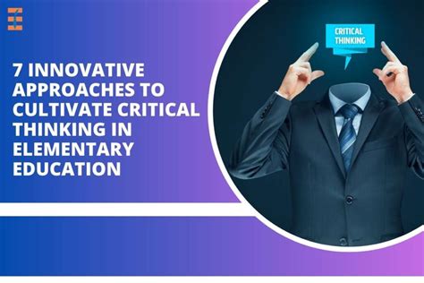 Elementary Education 7 Innovative Approaches To Cultivate Critical Thinking Future Education