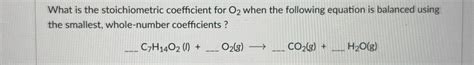 Solved What Is The Stoichiometric Coefficient For O2 ﻿when