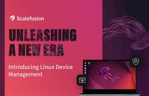 Introducing Linux Device Management Unleashing A New Era At Scalefusion