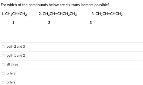 For Which Of The Compounds Below Are Cis Trans Isomers Possible 1