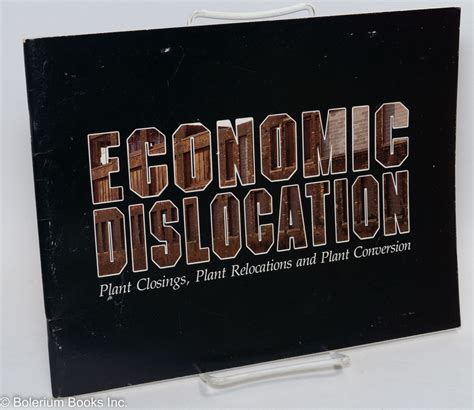 Economic Dislocation Plant Closings Plant Relocations And Plant