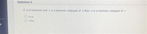 Solved If U Is Harmonic And V Is A Harmonic Conjugate Of U Chegg Com
