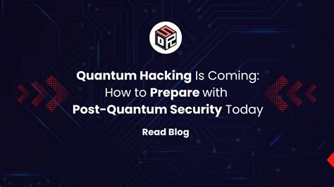 Quantum Hacking Is Coming How To Prepare With Post Quantum Security Today Blog
