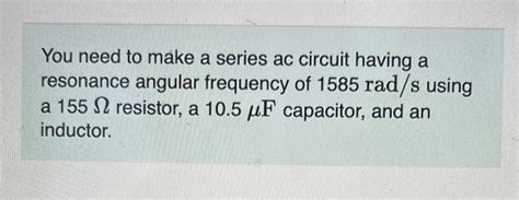 Solved You Need To Make A Series Ac Circuit Having A Chegg