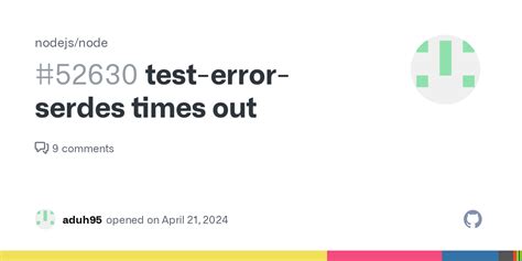Test Error Serdes Times Out · Issue 52630 · Nodejsnode · Github
