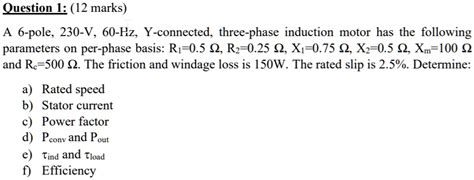 Solved A 6 Pole 230 V 60 Hz Y Connected Three Phase Induction Motor Has The Following