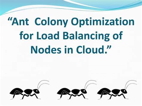 Ant Colony Optimization For Load Balancing In Cloud Ppt