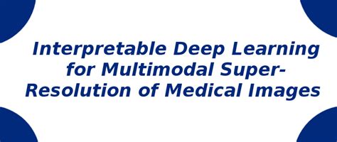 Trending Research Topics In Multimodal Interpretable Learning S Logix