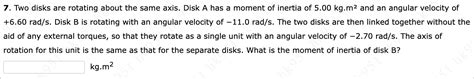 Solved 7 Two Disks Are Rotating About The Same Axis Disk A
