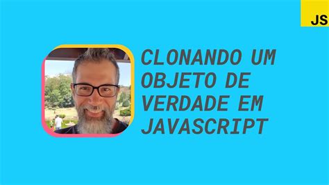 Como Copiar Um Objeto De Verdade Em Javascript Mesmo Aninhado Spread E Structuredclone