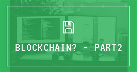 What Exactly Is Blockchain Part 2