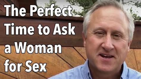 The Perfect Time To Ask A Woman For Sex Goodguys2greatmen