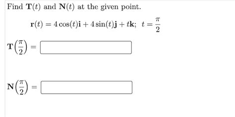 Solved Find T T And N T At The Given Point R T 4