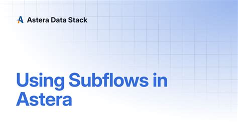 Using Subflows In Astera Astera Data Stack