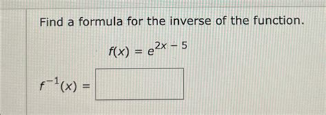 Solved Find A Formula For The Inverse Of The Chegg