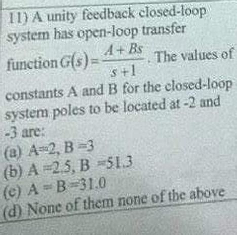 Solved A Unity Feedback Closed Loop System Has Open Loop Chegg