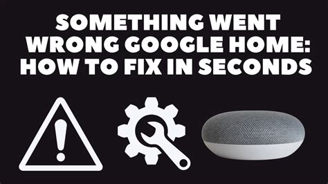 Something Went Wrong Google Home How To Fix In Seconds Robot Powered