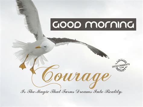 Courage Is The Magic That Turns Dreams Into Reality Desi Comments