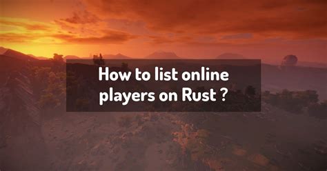 How To List Online Players On Rust Rust Guides