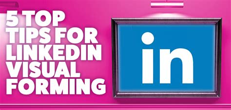 5 Top Tips For Linkedin Visual Forming Immediate Future