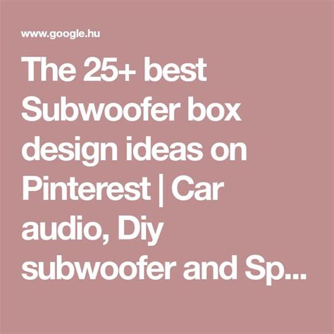 The 25 Best Subwoofer Box Design Ideas On Pinterest Car Audio Diy Subwoofer And Speaker Box