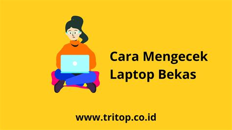 Cara Mengecek Laptop Bekas Tritop