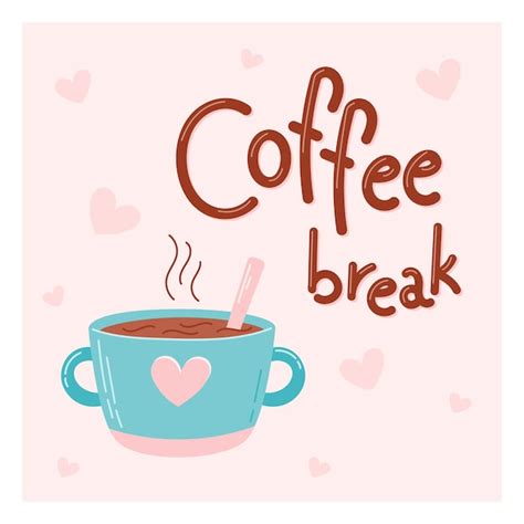 Premium Vector Cute Flat Cup Of Hot Coffee Drink Text Lettering Coffee Break Cartoon Vector