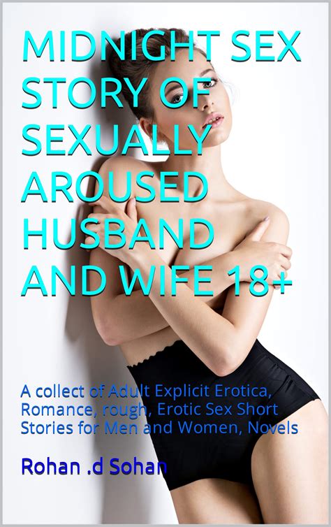 MIDNIGHT SEX STORY OF SEXUALLY AROUSED HUSBAND AND WIFE A Collect Of Adult Explicit Erotica