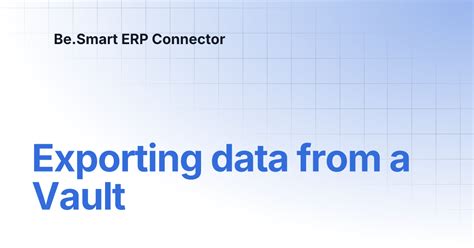 Exporting Data From A Vault Be Smart Erp Connector