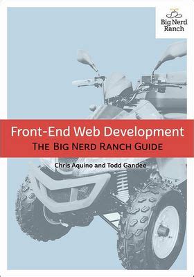 Front End Web Development The Big Nerd Ranch Guide Big Nerd Ranch Guides Chris Aquino Todd
