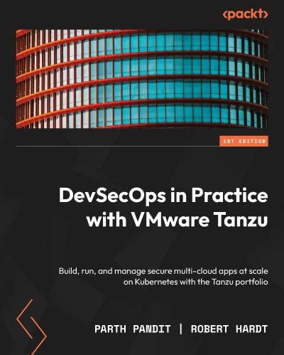 DevSecOps In Practice With VMware Tanzu Build Run And Manage Secure