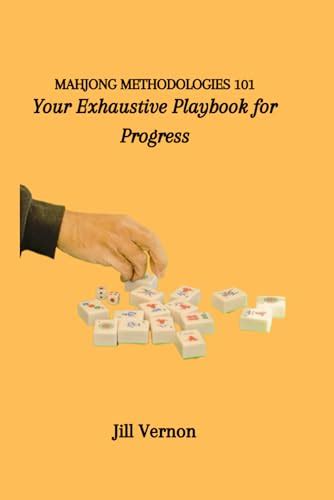 Mahjong Methodologies 101 Your Exhaustive Playbook For Progress By Jill Vernon Goodreads