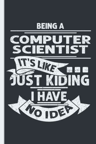 Funny Computer Scientist Notebook Being A Computer Scientist Its Like