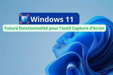 Loutil De Capture Décran Sur Windows 11 Future Fonctionnalité