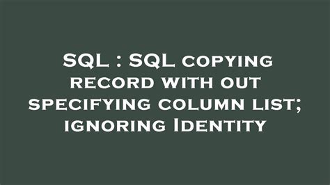 sql sql copying record with out specifying column list ignoring