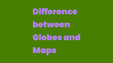 Difference Between Maps And Globes Video At Johanna Engles Blog