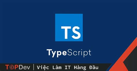typescript là gì Ưu nhược điểm và cách cài đặt ts